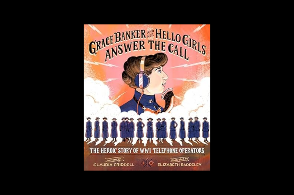 Grace Banker and Her Hello Girls Answer the Call: The Heroic Story of ...